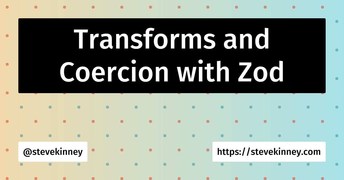 Transforms and Coercion with Zod | Full Stack TypeScript | Steve Kinney