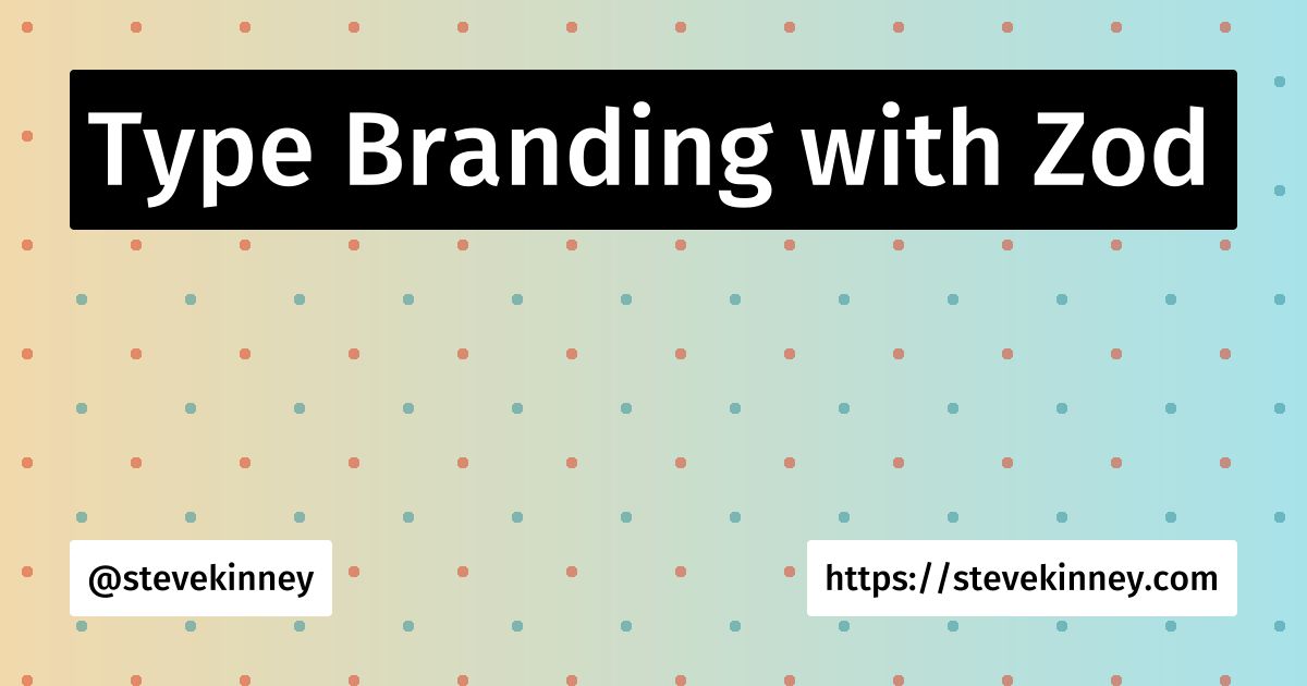 Type Branding with Zod | Full Stack TypeScript | Steve Kinney