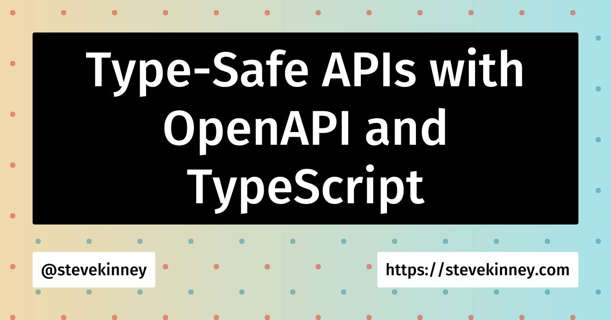 Type-Safe APIs with OpenAPI and TypeScript | Full Stack TypeScript | Steve Kinney