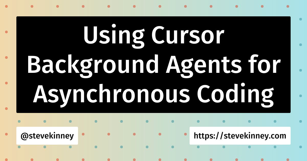 Using Cursor Background Agents for Asynchronous Coding | Developing with AI Tools | Steve Kinney