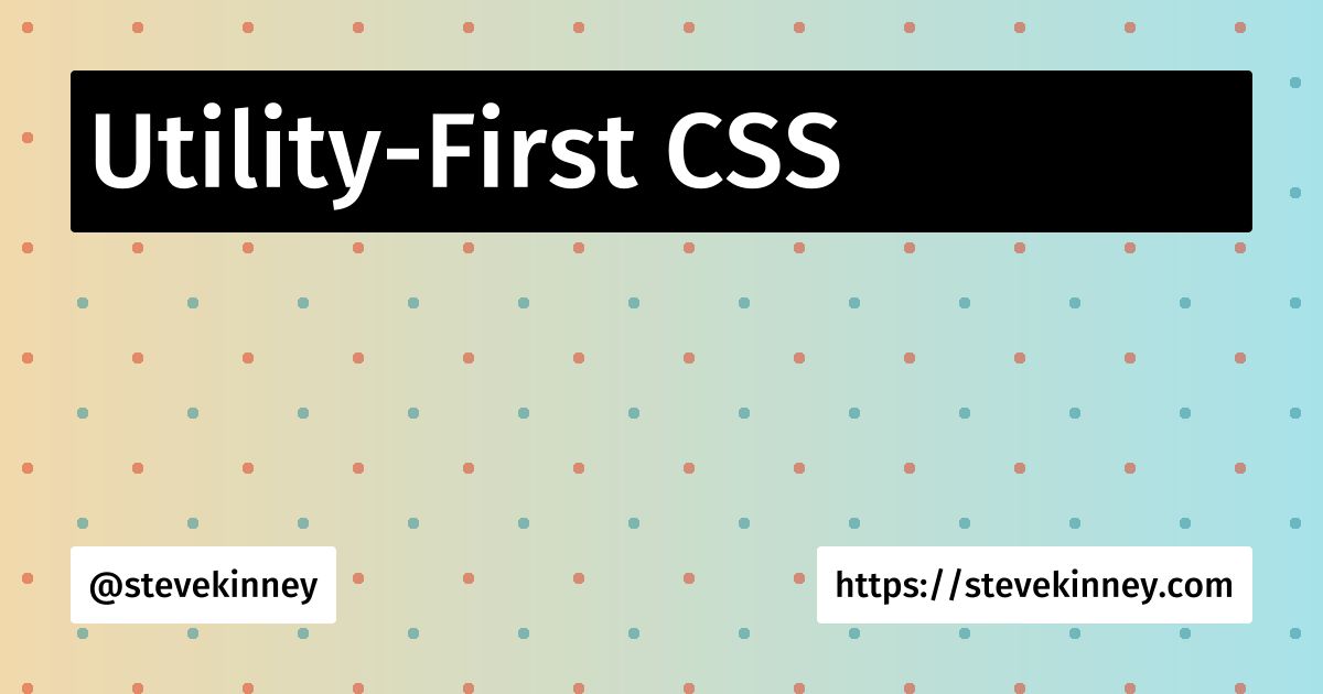 Utility-First CSS | Tailwind | Steve Kinney
