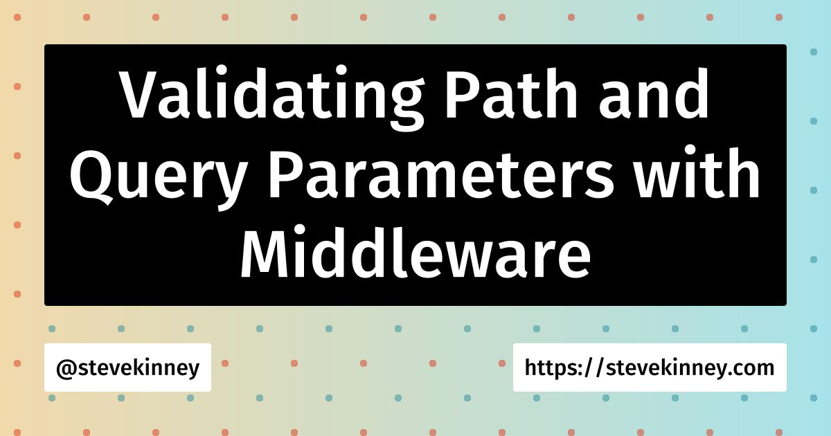 Validating Path and Query Parameters with Middleware | Full Stack TypeScript | Steve Kinney