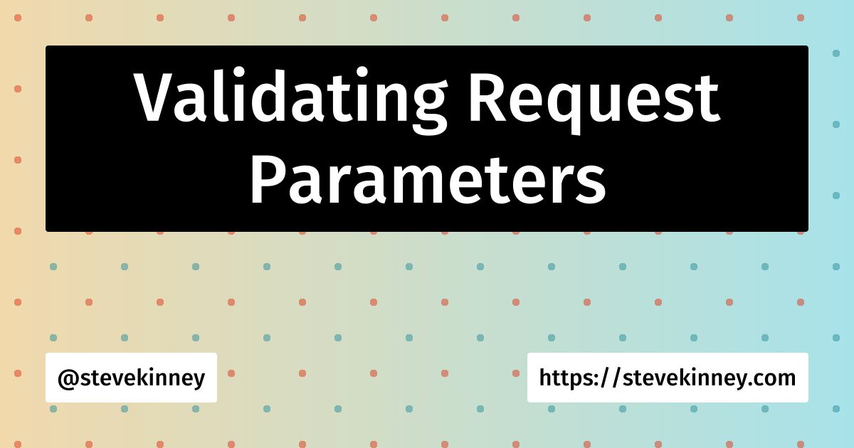 Validating Request Parameters | Full Stack TypeScript | Steve Kinney
