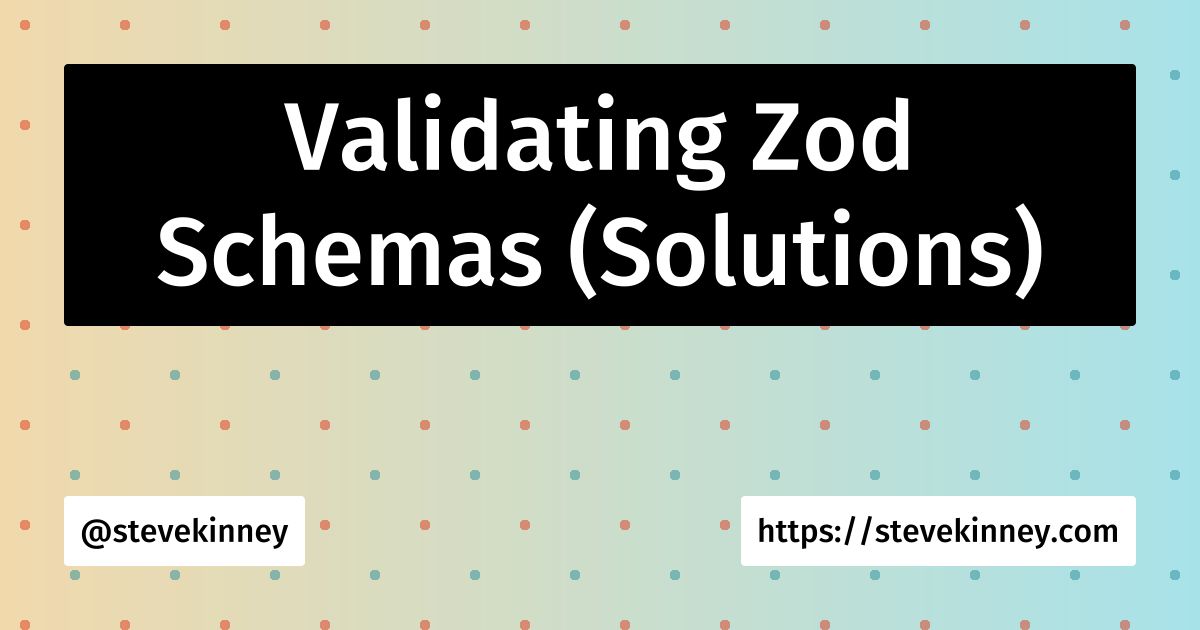 Validating Zod Schemas (Solutions) | Full Stack TypeScript | Steve Kinney