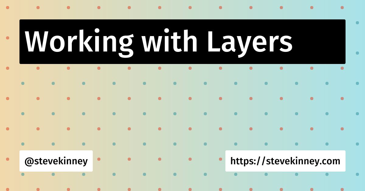 Working with Layers | Figma for Developers | Steve Kinney