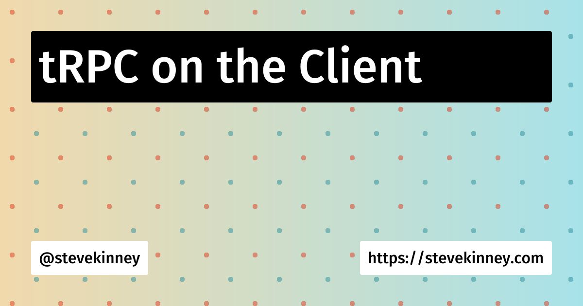 Trpc On The Client Full Stack Typescript Steve Kinney