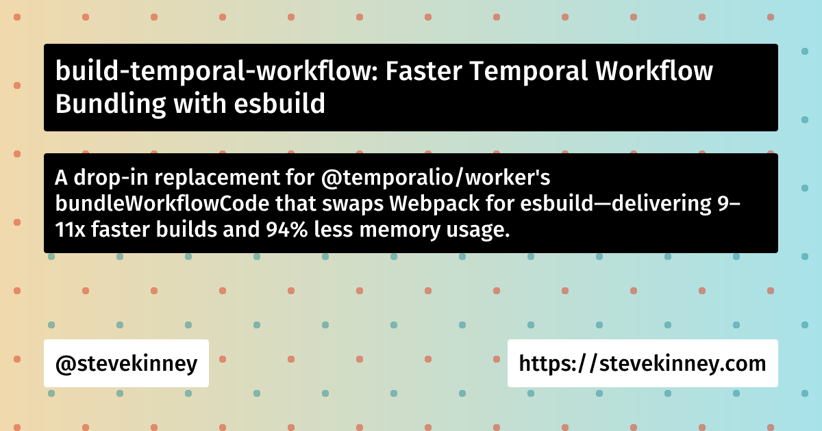 build-temporal-workflow: Faster Temporal Workflow Bundling with esbuild ...